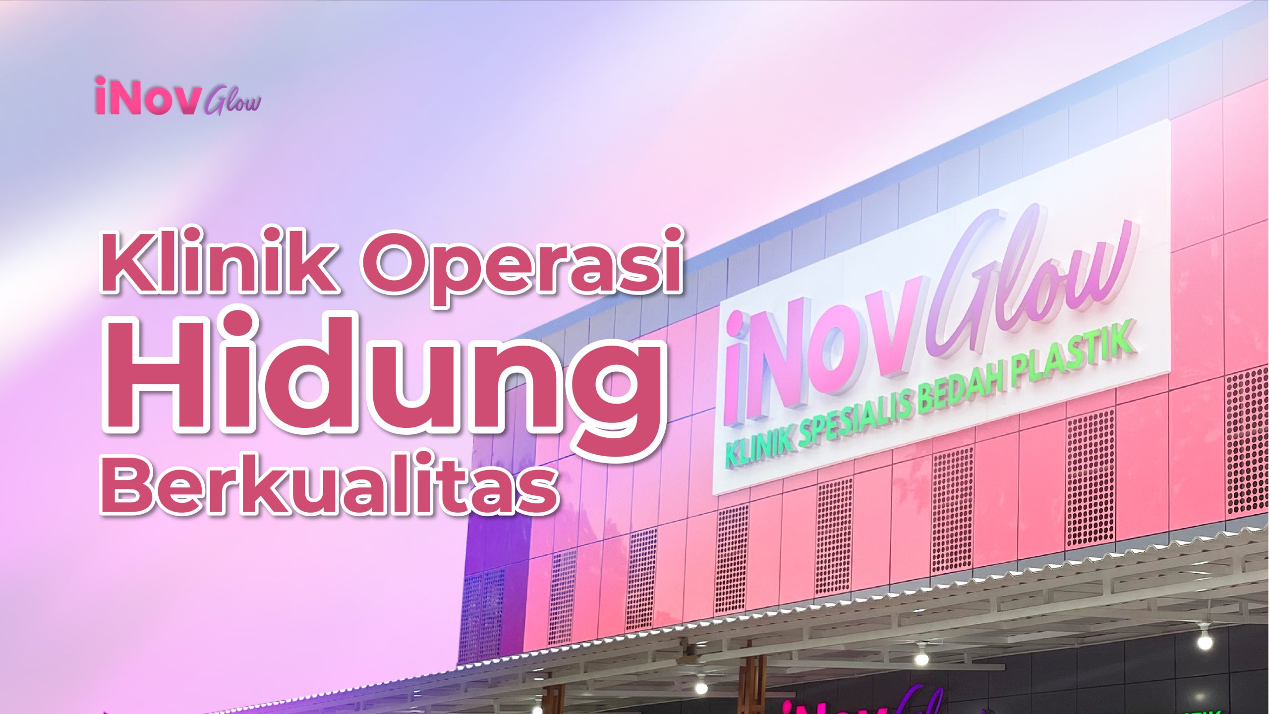 Klinik Operasi Hidung yang Berkualitas dan Terbaik - iNOV GLOW