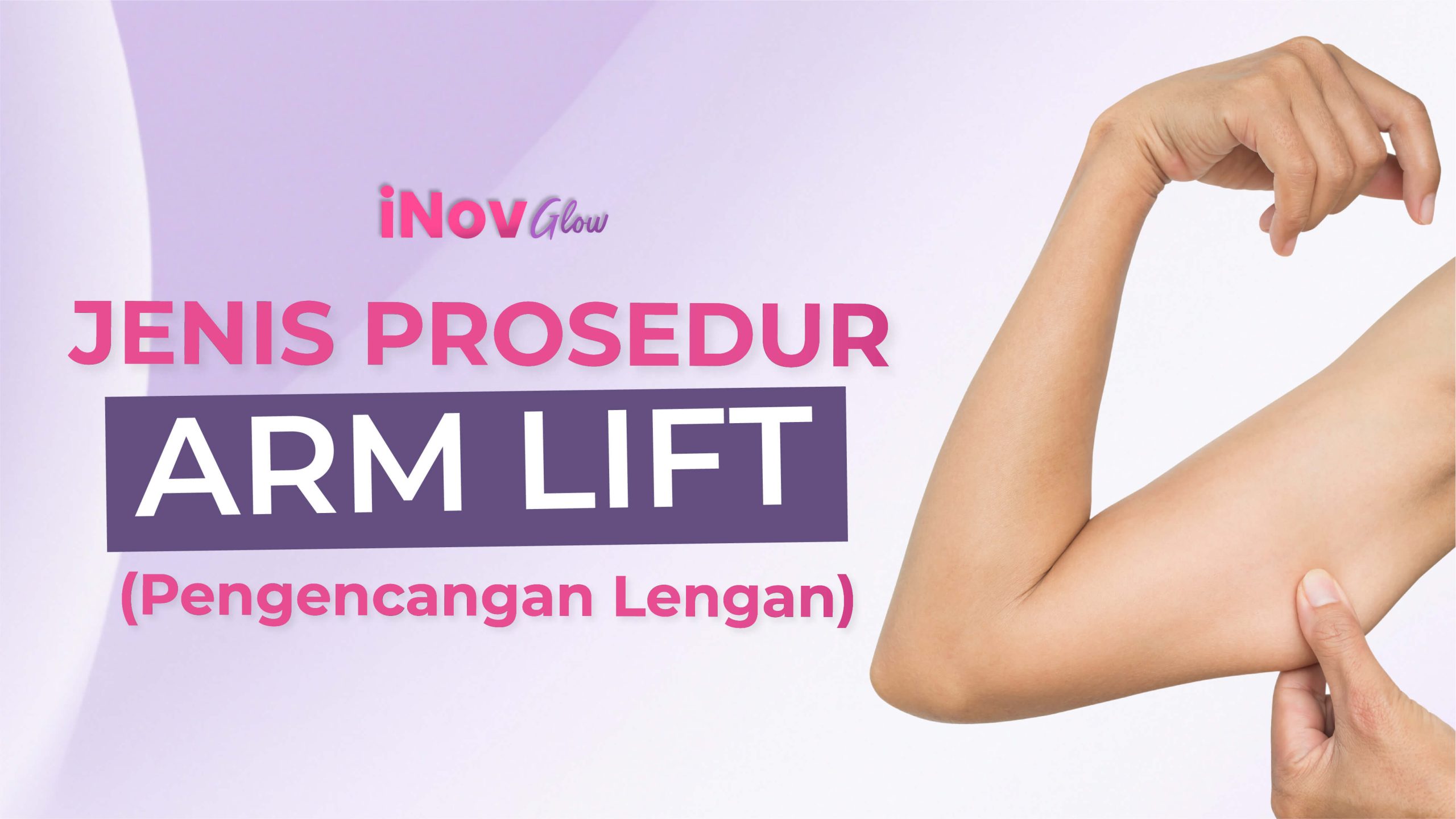 JENIS PROSEDUR ARM LIFT (Pengencangan Lengan) - iNOV GLOW