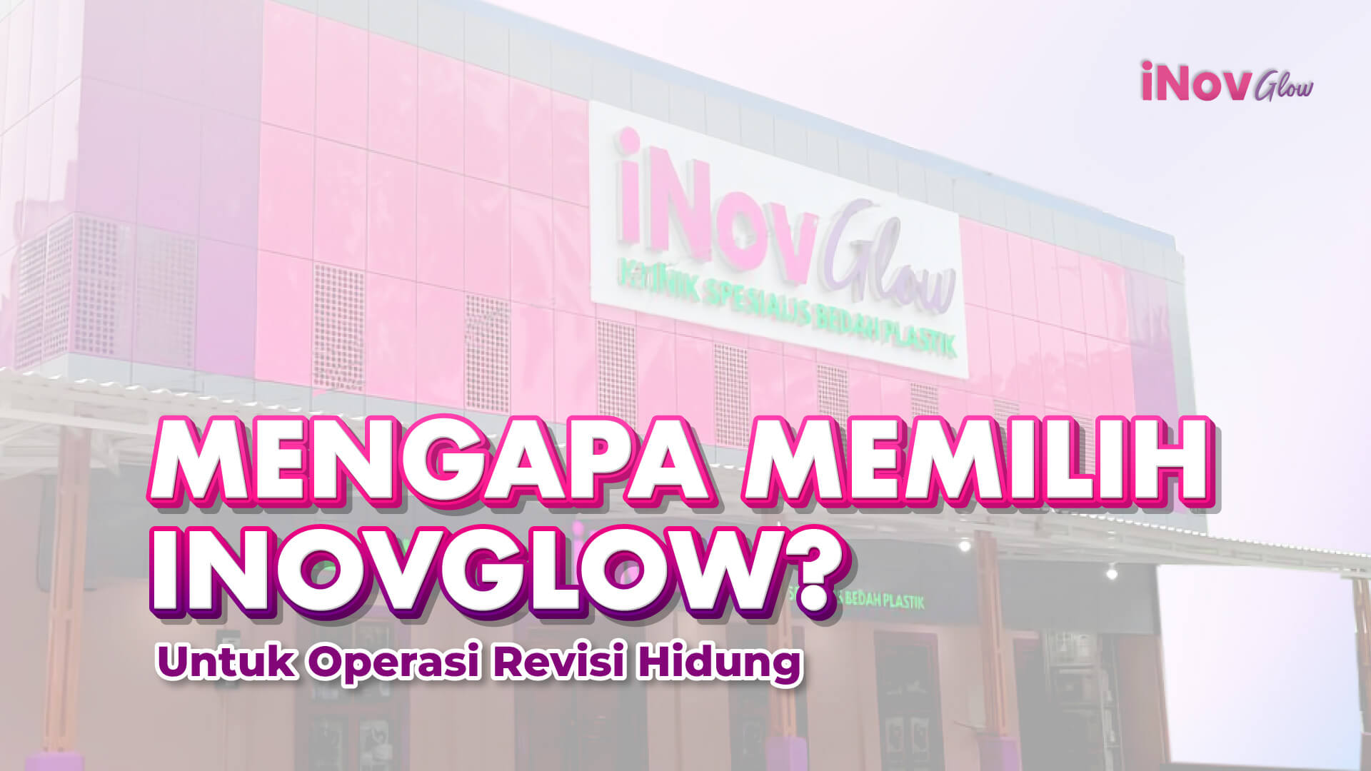 Mengapa Memilih Inov Glow untuk Operasi Revisi Hidung? - iNOV GLOW
