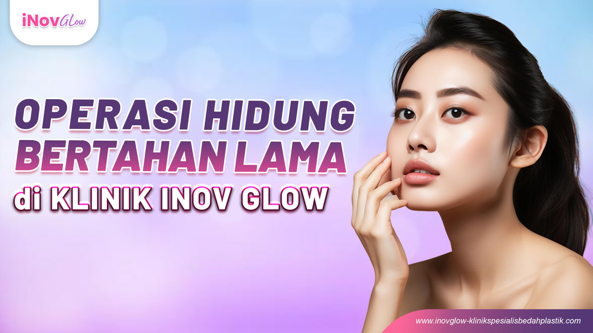 Operasi Hidung Bertahan Lama di Klinik Inov Glow - iNOV GLOW